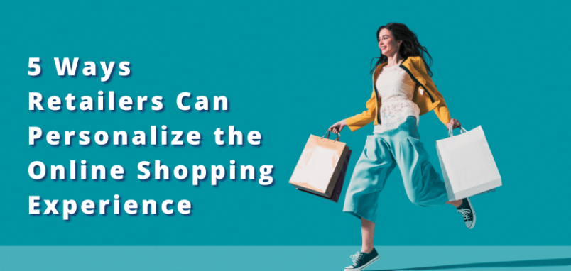 5 Ways Retailers Can Personalize the Online Shopping Experience