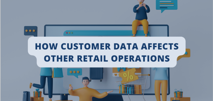 How Customer Data Affects Other Retail Operations - SalesWarp