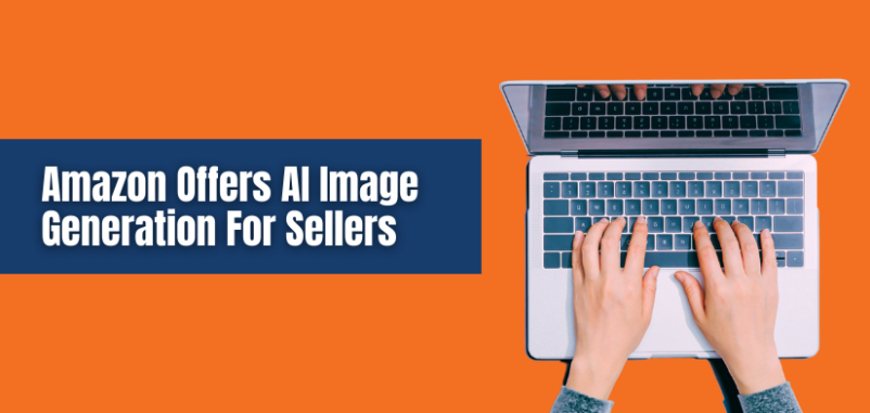 Amazon Offers AI Image Generation For Sellers - SalesWarp