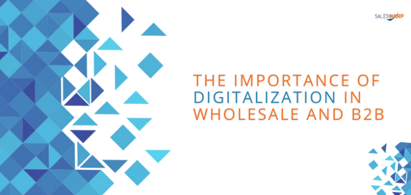 The Importance of Digitalization in B2B - SalesWarp The Importance of Digitalization in B2B - SalesWarp